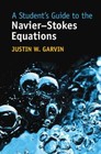 A Student's Guide to the Navier-Stokes Equations by Justin W. Garvin ...