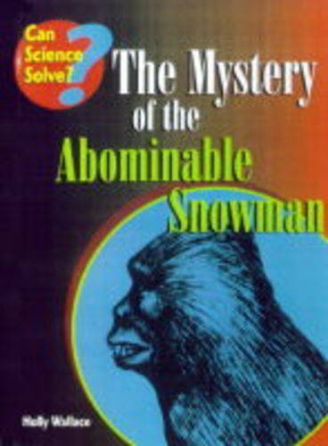 The Mystery of the Abominable Snowman (Can Science... by Wallace, Holly ...