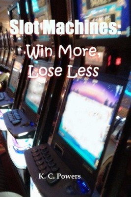 Slot Machines: Win More, Lose Less by Powers, K. C. [Paperback] | eBay