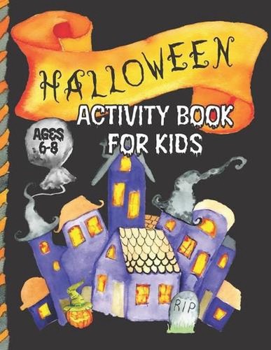 Happy Halloween Activity Book For Kids Ages 6-8: Coloring, Dot to Dot ...