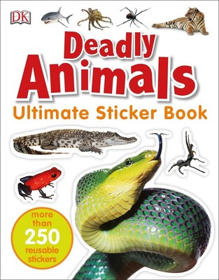 Ultimate Sticker Book: Deadly Animals: More Than 250 Reusable Stickers ...