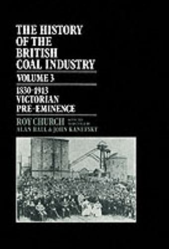 History of the British Coal Industry Ser.: History of the British Coal Industry : Volume 3 ...