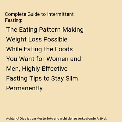 Complete Guide to Intermittent Fasting: The Eating Pattern Making ...