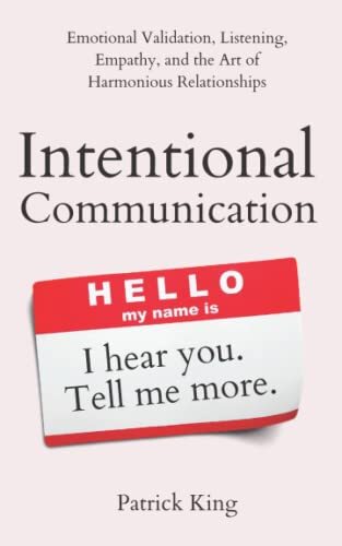 Intentional Communication: Emotional Validation, Listening, Empathy ...