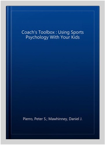 The Coach's Toolbox : Using Sports Psychology with Your Kids by Peter ...