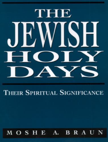 Jewish Holy Days : Their Spiritual Significance by Moshe A. Braun (1996 ...