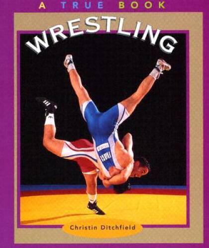 Wrestling (True Books: Sports) - Paperback By Ditchfield, Christin ...