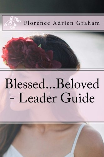 Blessed...Beloved - Leader Guide: Companion to Blessed...Beloved, A ...