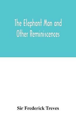 The elephant man and other reminiscences by Sir Frederick Treves ...