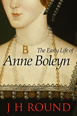 John Horace Round The Early Life of Anne Boleyn (Poche) | eBay