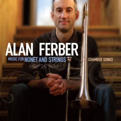 ALAN FERBER - MUSIC FOR NONET & STRINGS: CHAMBER SONGS NEW CD ...