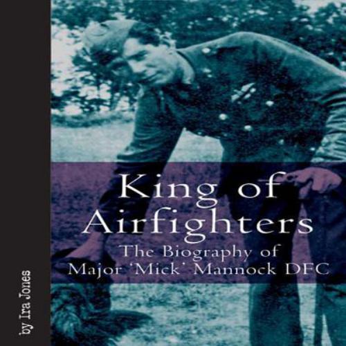 King of Airfighters : The Biography of Major Mick Mannock (2009)- NEW ...