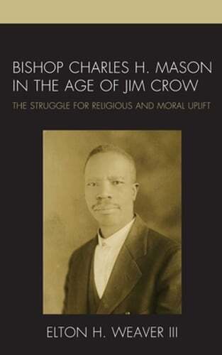 Bishop Charles H. Mason in the Age of Jim Crow: The Struggle for ...