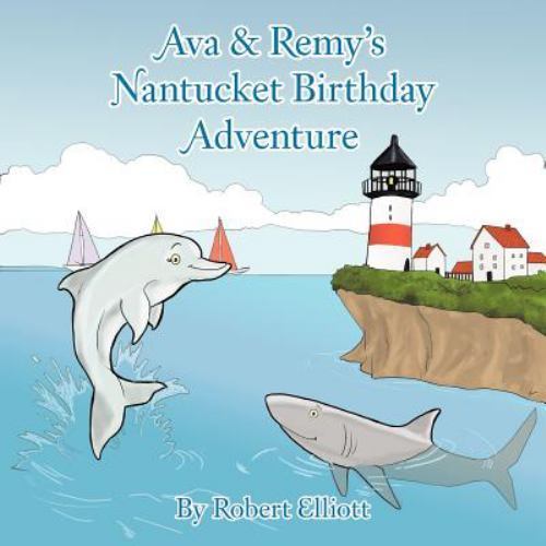 Ava and Remy's Nantucket Birthday Adventure by Robert Elliott (2011 ...
