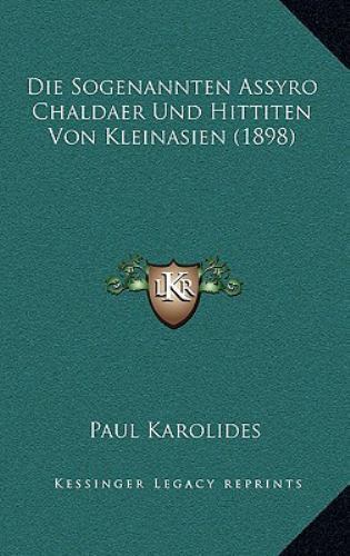 Die Sogenannten Assyro Chaldaer und Hittiten Von Kleinasien by Paul ...