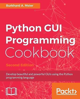 Python GUI Programming Cookbook: Use recipes to develop responsive and ...