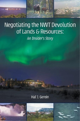 Hal J Gerein Negotiating the NWT Devolution of Lands & R (Paperback) (UK IMPORT) 9781773705743 ...