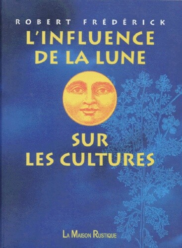 L'influence de la lune sur les cultures, Robert Frederick | eBay