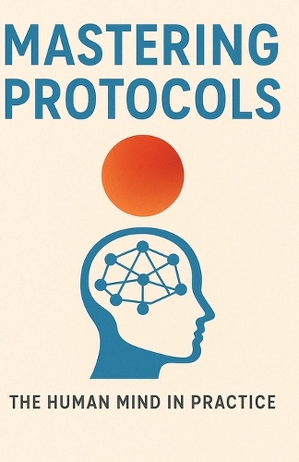 Mastering Protocols: The human mind in practice by Aiden Vale Paperback ...