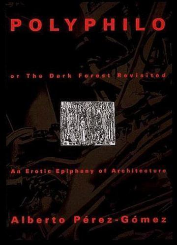 Polyphilo or the Dark Forest Revisited : An Erotic Epiphany of ...