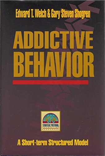 ADDICTIVE BEHAVIOR: RESOURCES FOR STRATEGIC PASTORAL By Edward T. Welch ...