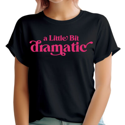 A Little Bit Dramatic Funny Girl Humor Quote Retro Womens T-Shirts Tee ...