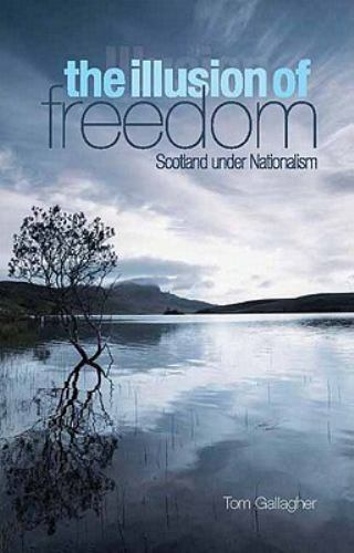 The Illusion of Freedom: Scotland Under Nationalism (Columbia/Hurst ...