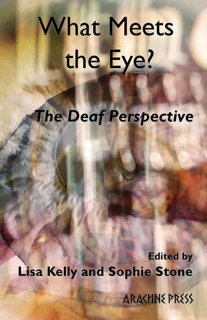 What Meets the Eye? The Deaf Perspective von Sophie Stone Lisa Kelly ...