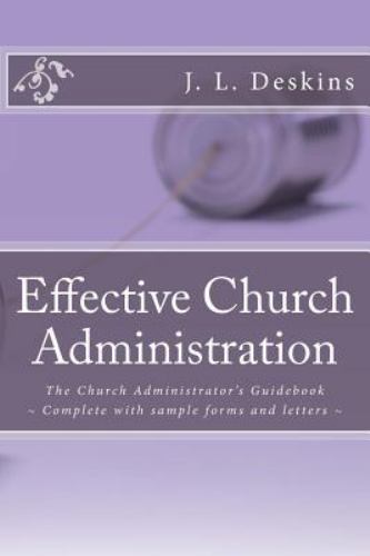 Effective Church Administration : The Church Administrator's Guidebook ...