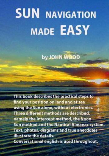 Sun Navigation Made Easy : Describes the Practical Steps to Find ...