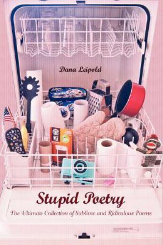 Stupid Poetry: the Ultimate Collection of Sublime and Ridiculous Poems ...