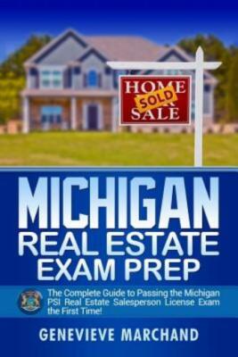 Michigan Real Estate Exam Prep: The Complete Guide To Passing The ...