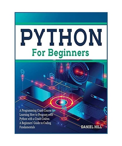 PYTHON FOR BEGINNERS: A Programming Crash Course to Learning How to Program with | eBay