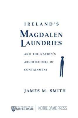 Ireland's Magdalen Laundries and the Nation's Architecture of ...