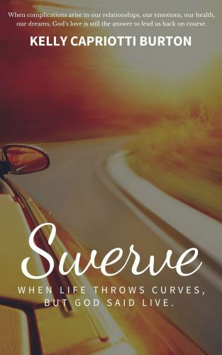 Swerve : When Life Throws Curves, but God Said Live by Kelly Capriotti ...