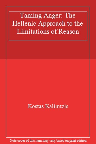 Taming Anger: The Hellenic Approach to the Limitations of Reason ...