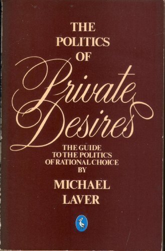 The Politics of Private Desires (Pelican) By Michael Laver ...