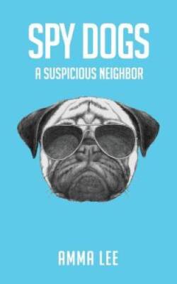 Spy Dogs 1: A Suspicious Neighbor (Volume 1) - Paperback By Lee, Amma ...
