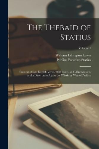 Publius Papinius Statius William Lillington Lewis The Thebaid of ...