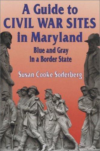 Guide to Civil War Sites in Maryland : Blue and Gray in a Border State ...