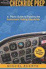 CHECKRIDE PREP: A PILOT'S GUIDE TO PASSING THE INSTRUMENT By Miguel ...