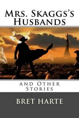 Mrs. Skaggs's Husbands and Other Stories by Bret Harte (English ...