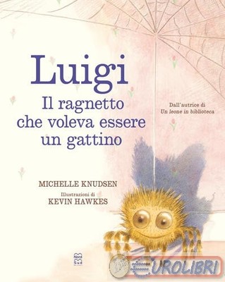 9788893083881 Michelle Knudsen Luigi. Il ragnetto che voleva essere un ...