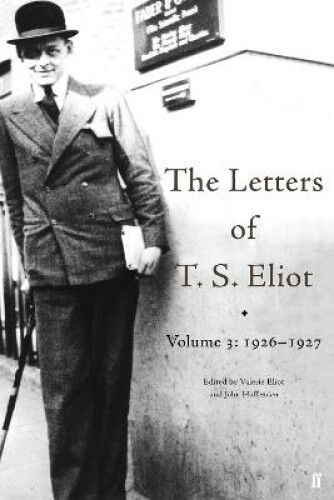 The Letters of T. S. Eliot Volume 3: 1926-1927 by T. S. Eliot ...