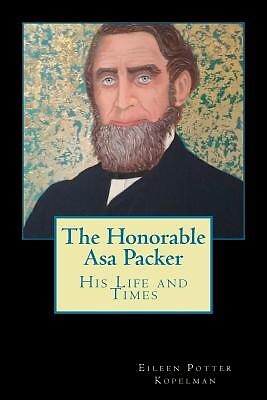 The Honorable Asa Packer: His LIfe and Times by Kopelman, Eileen Potter ...