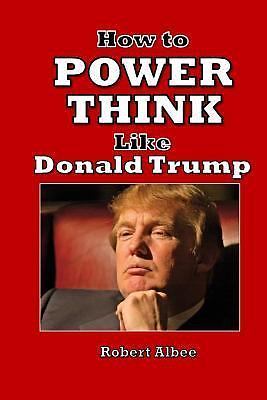 How to Power Think Like Donald Trump : Make America Great Again by ...