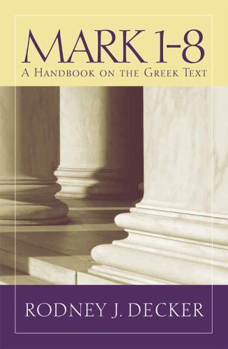 Baylor Handbook on the Greek New Testament Ser.: Mark 1-8 : A Handbook ...