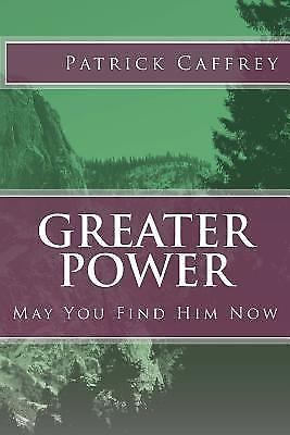 Greater Power : May You Find Him Now by Patrick Caffrey (2017, Trade ...