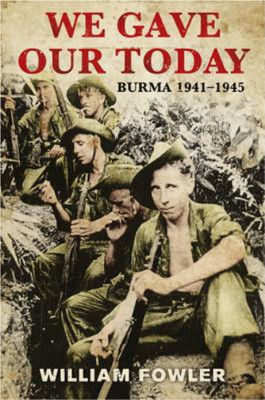 We Gave Our Today: Burma 1941-1945, Fowler, William, Used; Very Good Book 9780297853374 | eBay UK