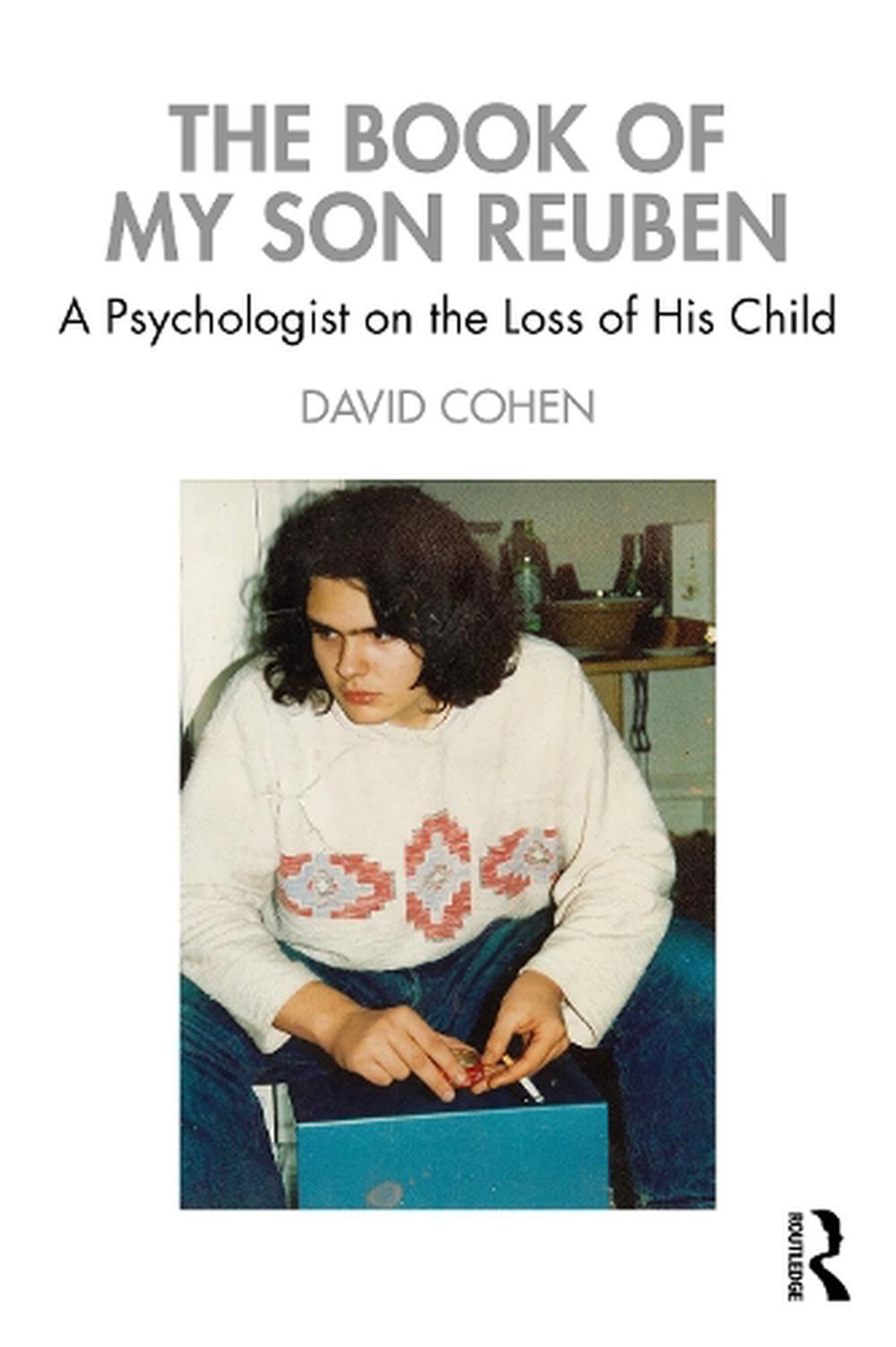 The Book of My Son Reuben: A Psychologist on the Loss of His Child by ...